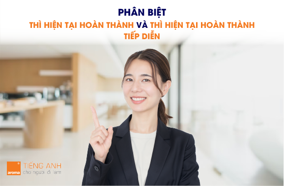 phan-biet-thi-hien-tai-hoan-thanh-va-thi-hien-tai-hoan-thanh-tiep-dien-thumbnail - AROMA Tiếng ...